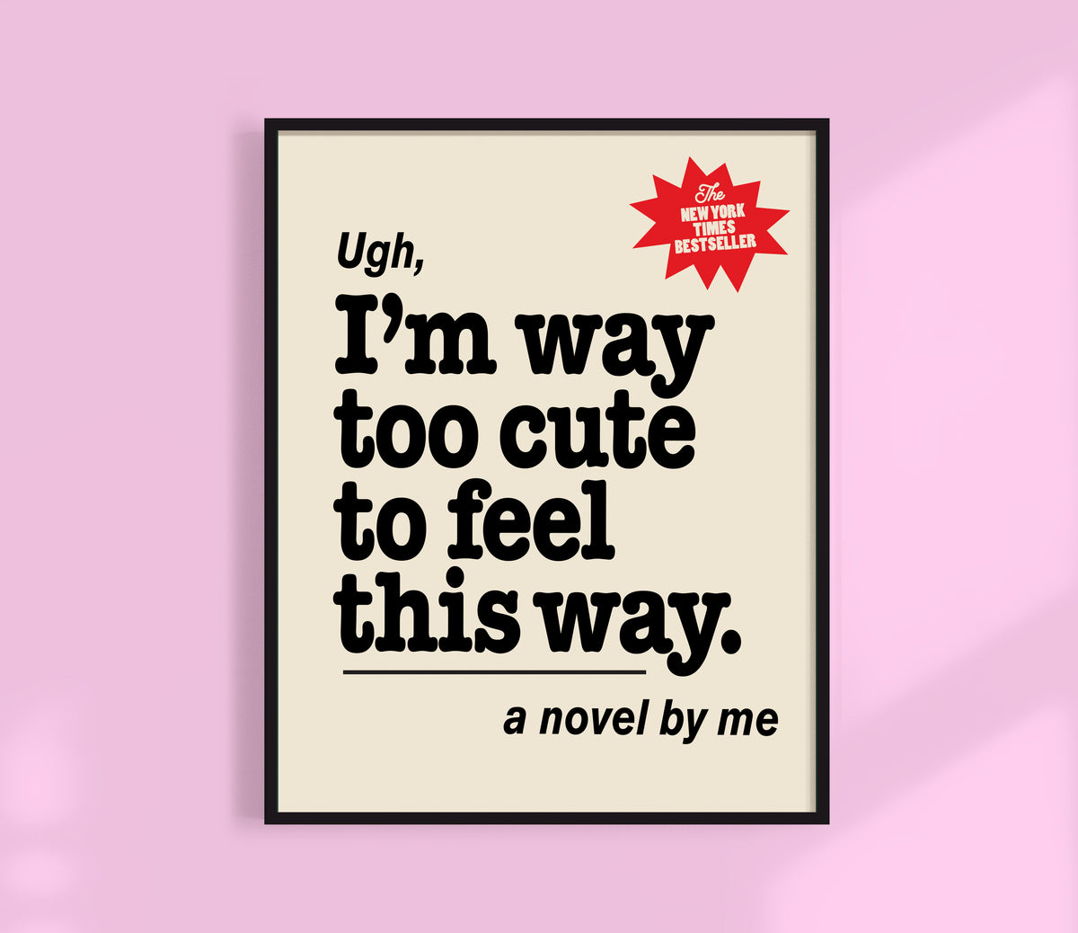Ugh, I'm Too Cute For This Print | Kuku Studio